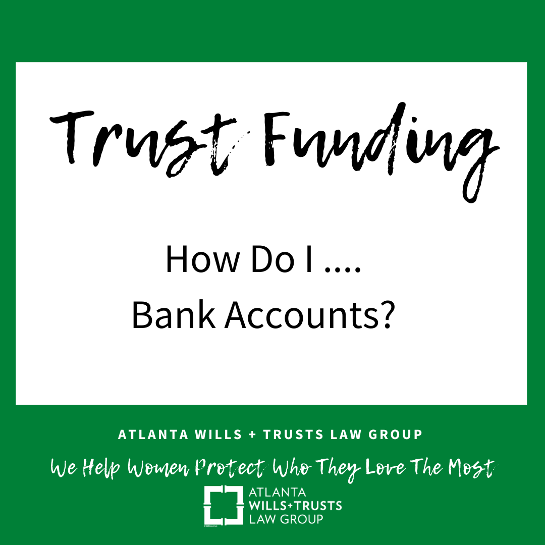 Trust Funding: How Do You Fund a Bank Account? - Atlanta Wills + Trusts ...